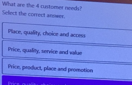Solved: What are the 4 customer needs? Select the correct answer. Place ...