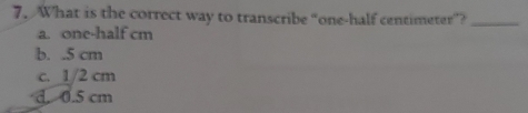 Solved: What is the correct way to transcribe “one-half centimeter”?_ a ...