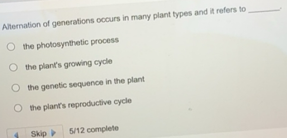 Solved: Alternation of generations occurs in many plant types and it refers to _,. the ...