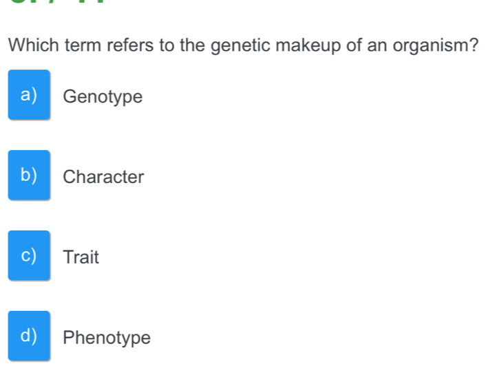 Risolto:Which term refers to the genetic makeup of an organism? a ...