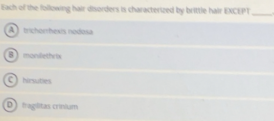 Solved: Each of the following hair disorders is characterized by ...