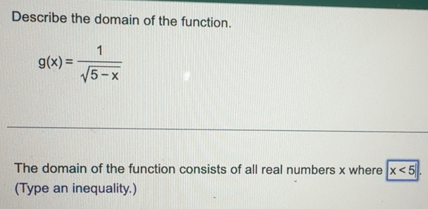 Solved: Describe the domain of the function. g(x)= 1/sqrt(5-x) The ...