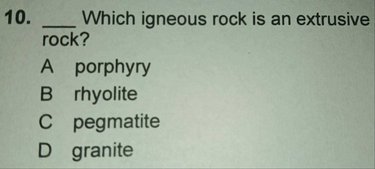 Solved: Which igneous rock is an extrusive rock ? A porphyry B rhyolite ...