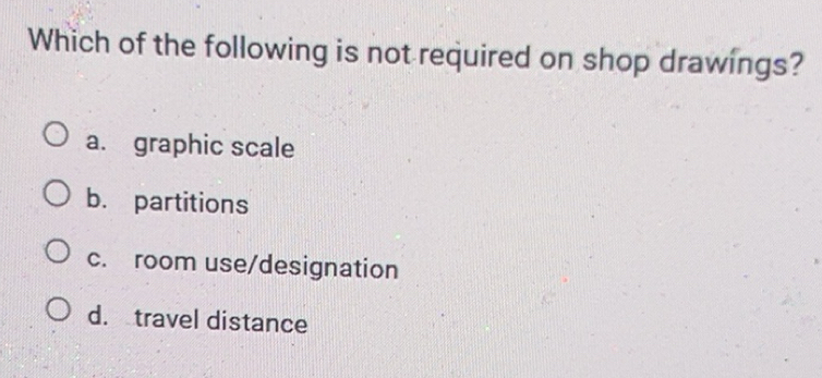 Solved: Which of the following is not required on shop drawings? a ...