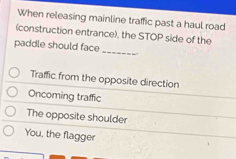 Solved: When releasing mainline traffic past a haul road (construction ...