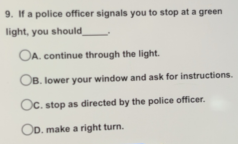 Solved: If a police officer signals you to stop at a green light, you ...
