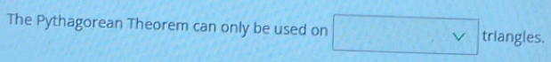 Solved: The Pythagorean Theorem can only be used on 1) _1^((_2)) 1/8 v ...