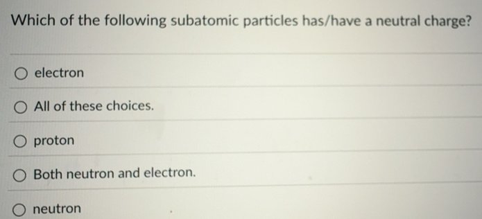 Solved: Which of the following subatomic particles has/have a neutral ...