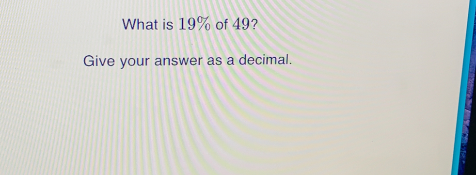 Solved: What is 19% of 49? Give your answer as a decimal. [Statistics]