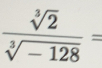 Solved: sqrt[3](2)/sqrt[3](-128) = [Math]