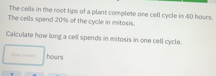 Solved: The cells in the root tips of a plant complete one cell cycle ...