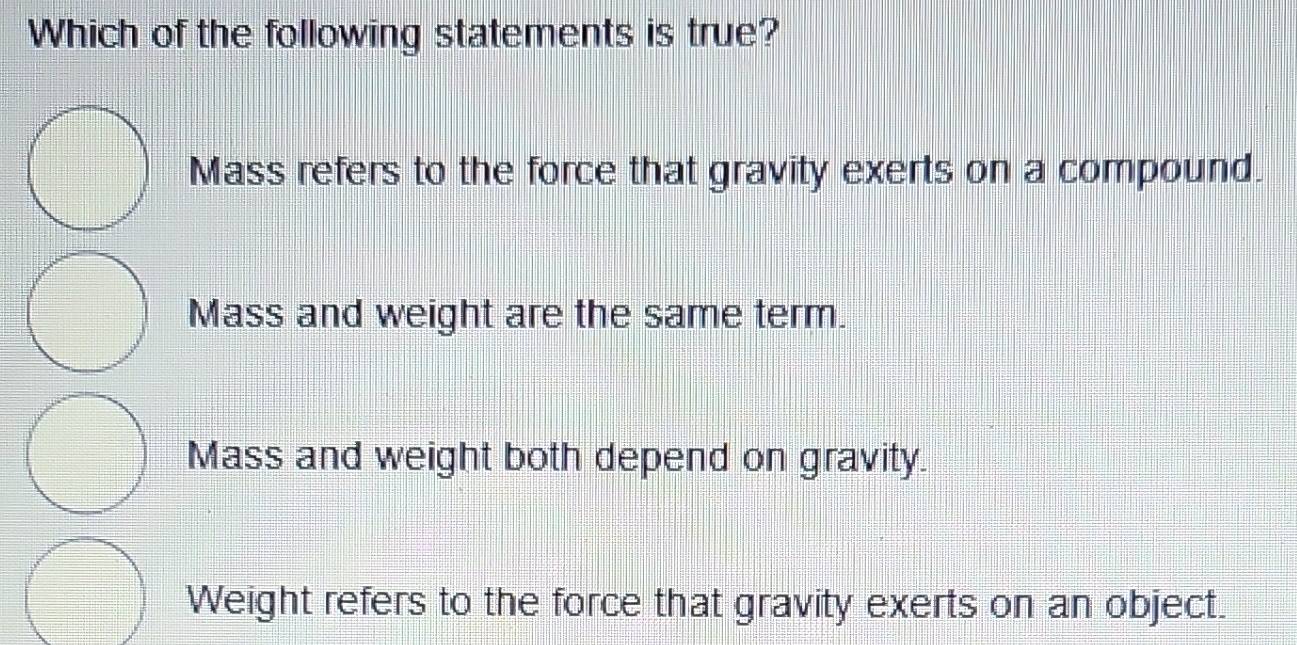 Solved: Which of the following statements is true? Mass refers to the ...