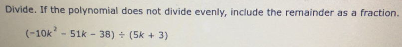 Solved: Divide. If the polynomial does not divide evenly, include the ...