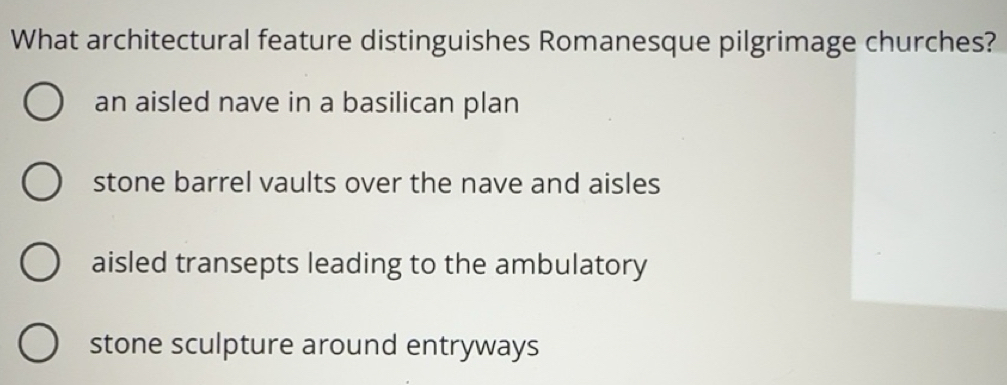 Solved: What architectural feature distinguishes Romanesque pilgrimage ...