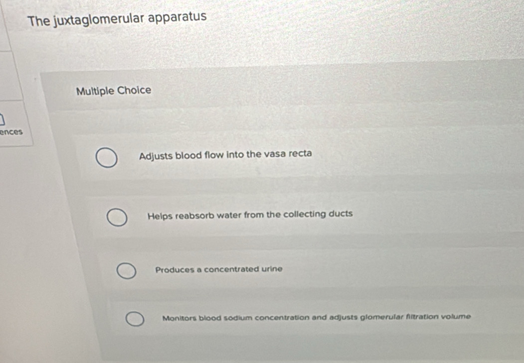 Solved: The juxtaglomerular apparatus Multiple Choice ences Adjusts ...