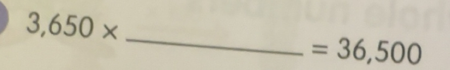 Solved: 3,650* _ =36,500 [Math]