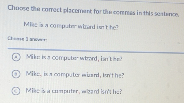 Solved: Choose the correct placement for the commas in this sentence ...