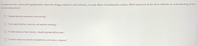 Solved: A nurse instructs a client with hypothyroidism about the dosage ...