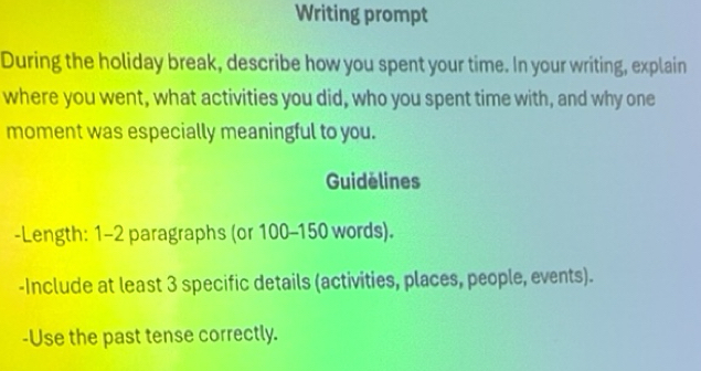 Solved: Writing prompt During the holiday break, describe how you spent ...