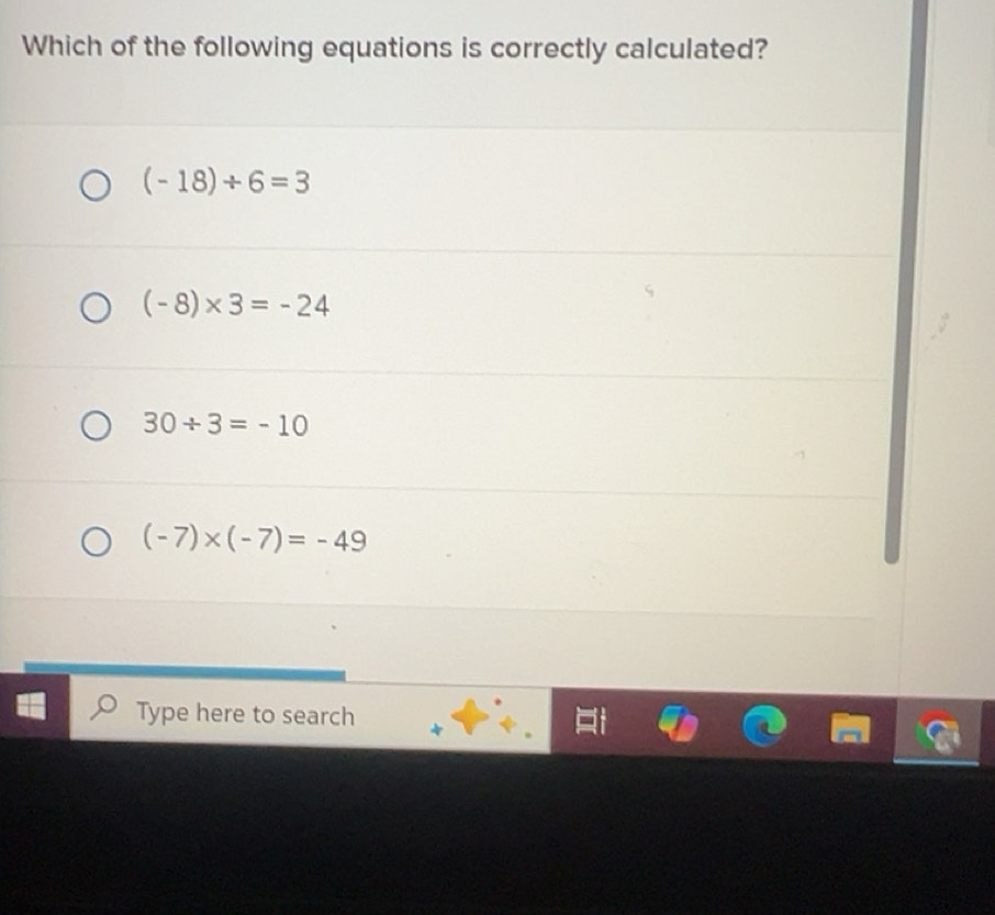 Solved: Which of the following equations is correctly calculated? (-18)/ 6=3 (-8)* 3=-24 30/ 3 ...