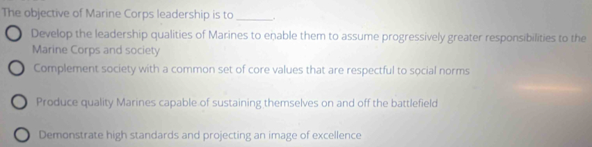 Solved: The objective of Marine Corps leadership is to _., Develop the ...