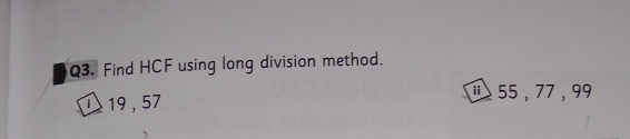 Solved: Find HCF using long division method. ⅲ 55 , 77 , 99 1 19 , 57 ...