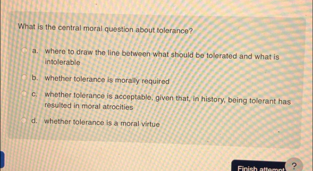Solved: What is the central moral question about tolerance? a. where to ...
