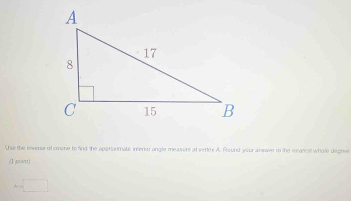 Solved: A 17 8 C 15 B Use the inverse of cosine to find the approximate ...