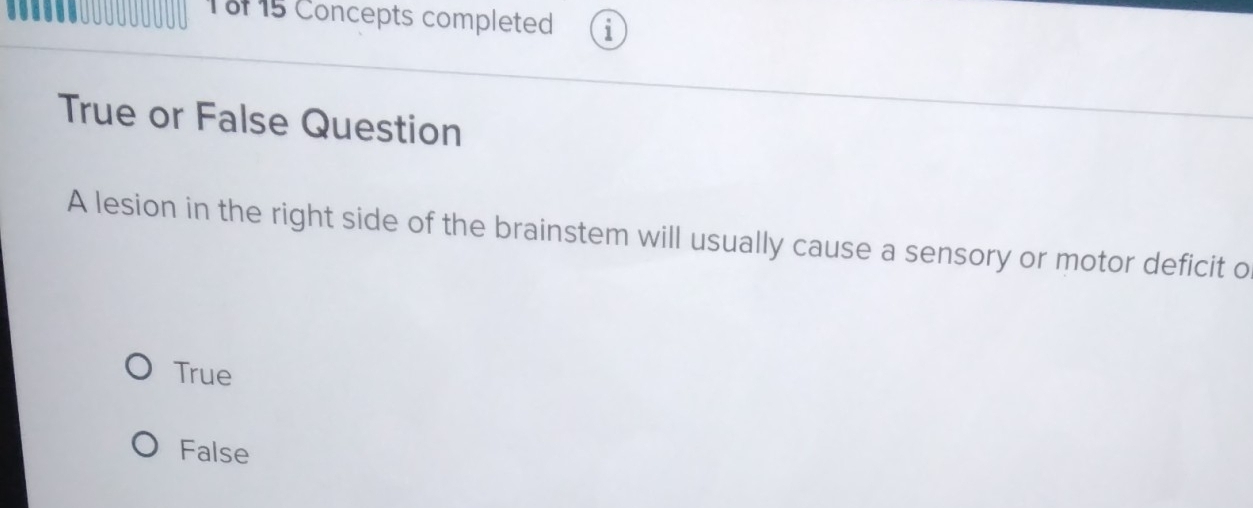 Solved: of 15 Concepts completed i True or False Question A lesion in the right side of the ...