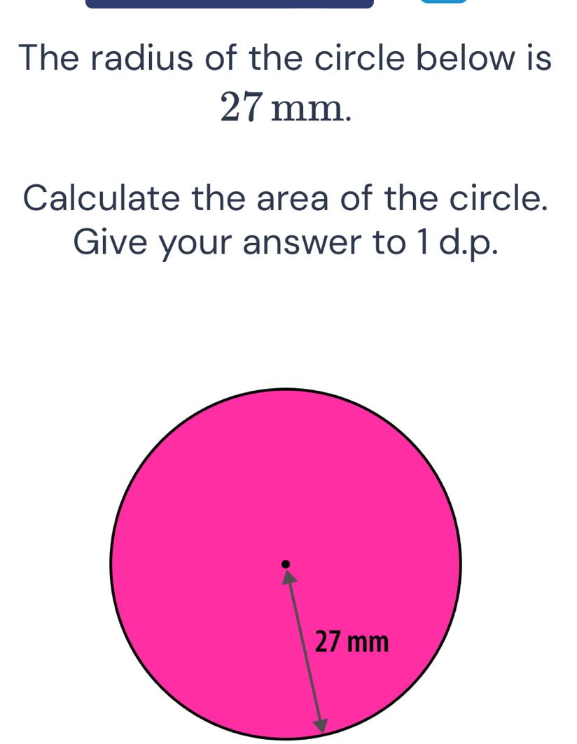 Solved: The radius of the circle below is 27 mm. Calculate the area of ...