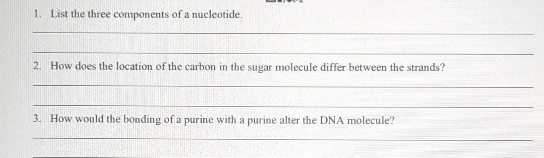 Solved: List the three components of a nucleotide. _ _ 2. How does the ...