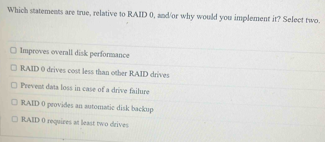 Solved: Which statements are true, relative to RAID 0, and/or why would you implement it? Select ...