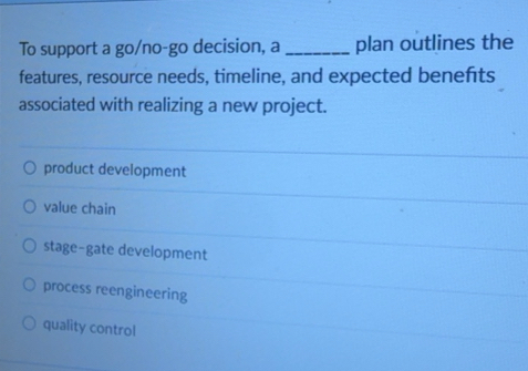 Solved: To support a go/no-go decision, a _plan outlines the features ...