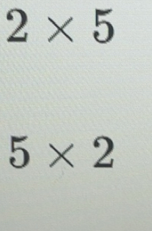Solved: 2* 5 5* 2 [Math]