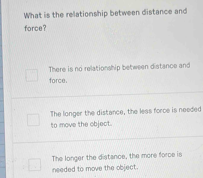 Solved: What is the relationship between distance and force? There is ...