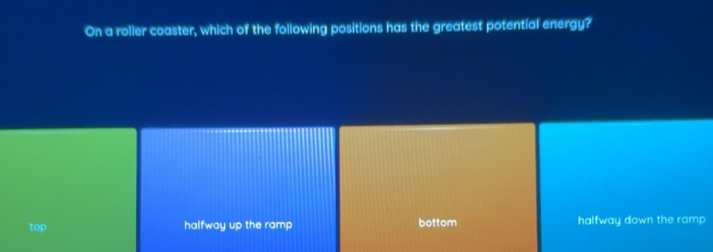 Solved: On a roller coaster, which of the following positions has the ...
