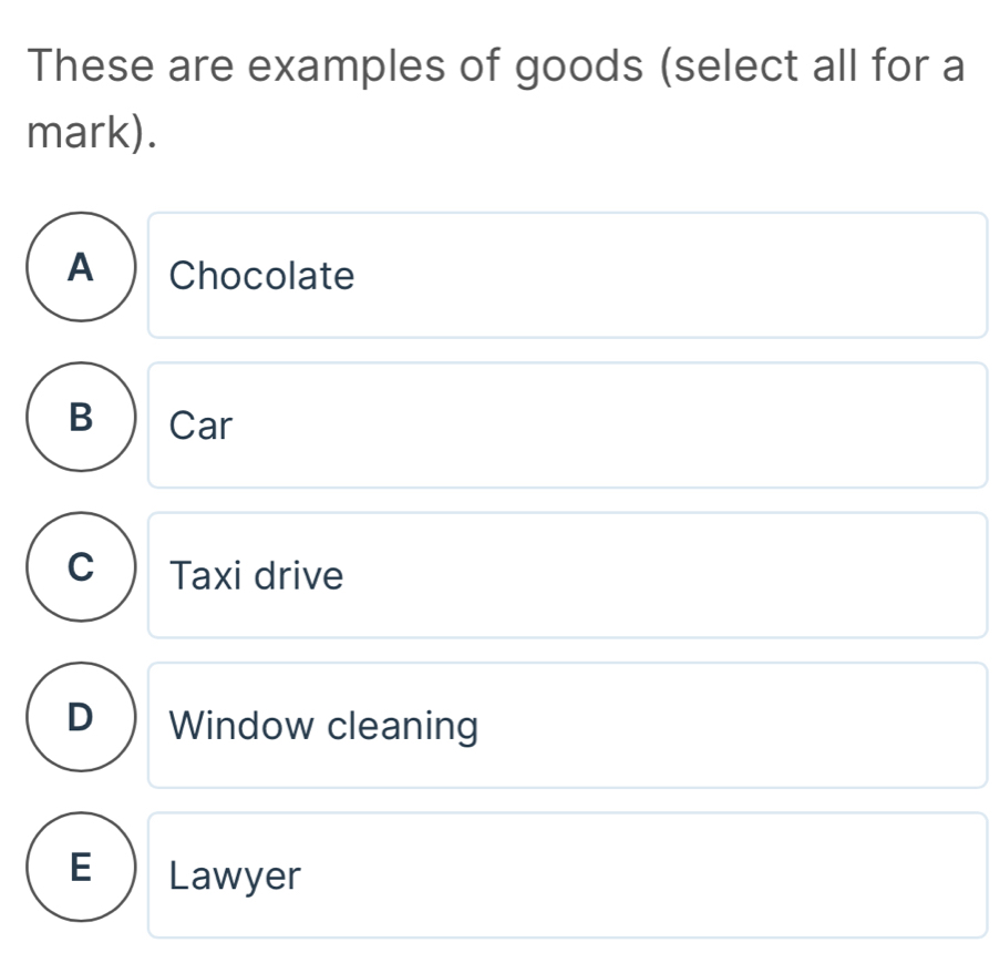 Solved: These are examples of goods (select all for a mark). A ...