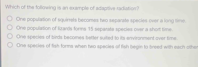Solved: Which of the following is an example of adaptive radiation? One ...