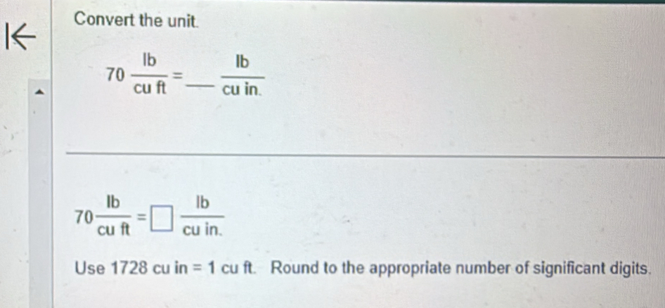 Solved: Convert the unit. 70 lb/cuft = _ lb/cuin. 70 lb/cuft = lb/cuin ...