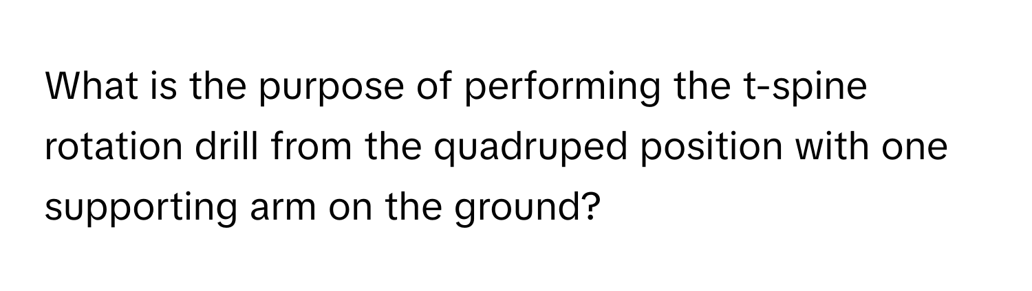 Solved: What is the purpose of performing the t-spine rotation drill ...