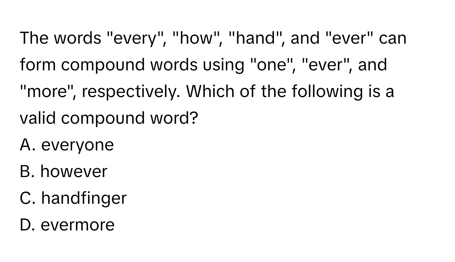 Solved: The words "every", "how", "hand", and "ever" can form compound ...