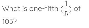 Solved: What is one-fifth ( 1/5 ) of 105? [Math]