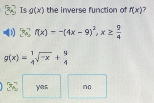 Solved: Is g(x) the inverse function of f(x) f(x)=-(4x-9)^2, x≥ 9/4 g(x ...