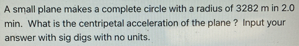 Solved: A small plane makes a complete circle with a radius of 3282 m ...