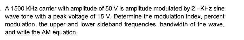 Solved: A 1500 KHz carrier with amplitude of 50 V is amplitude ...