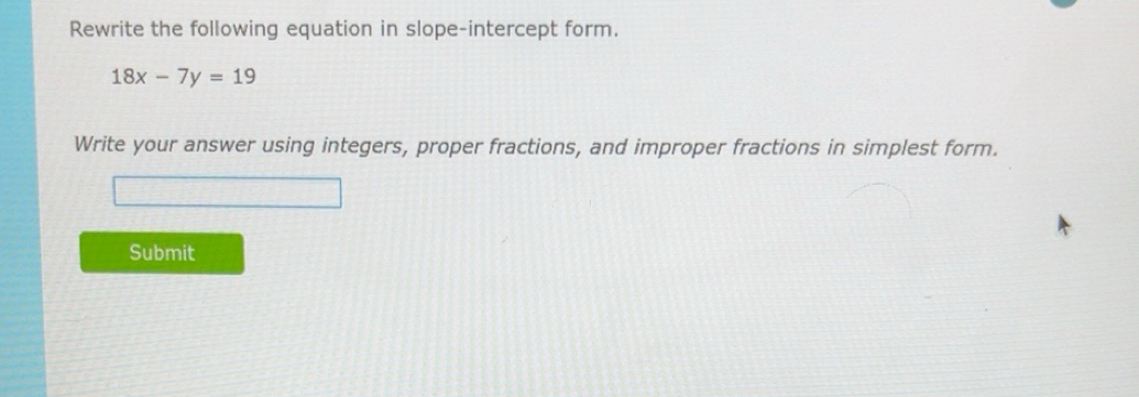 Solved: Rewrite the following equation in slope-intercept form. 18x-7y ...
