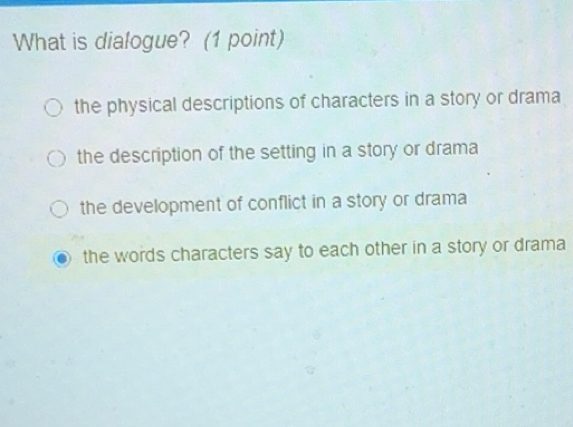 Solved: What is dialogue? (1 point) the physical descriptions of ...
