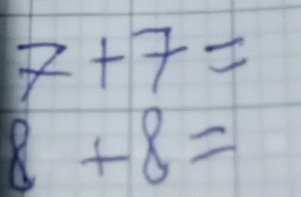 Solved: 7+7= 8+8= [Math]