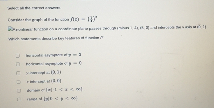 Solved: Select all the correct answers. Consider the graph of the function f(x)=( 1/4 )^x. A ...