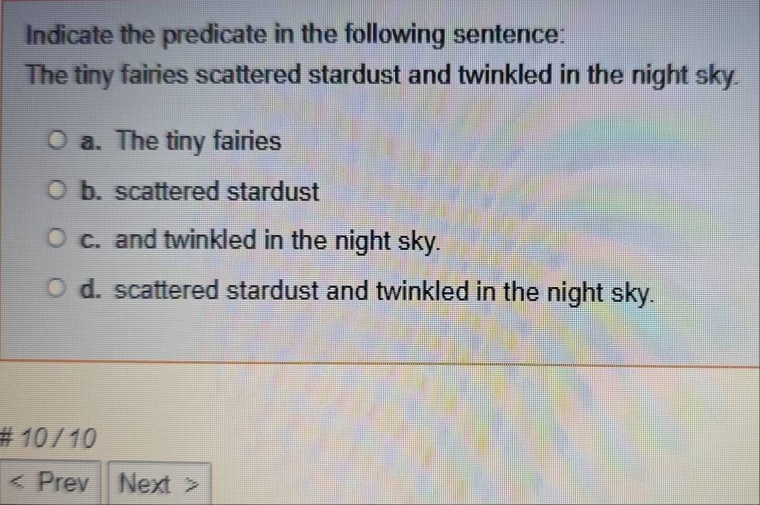 Solved: Indicate the predicate in the following sentence: The tiny ...